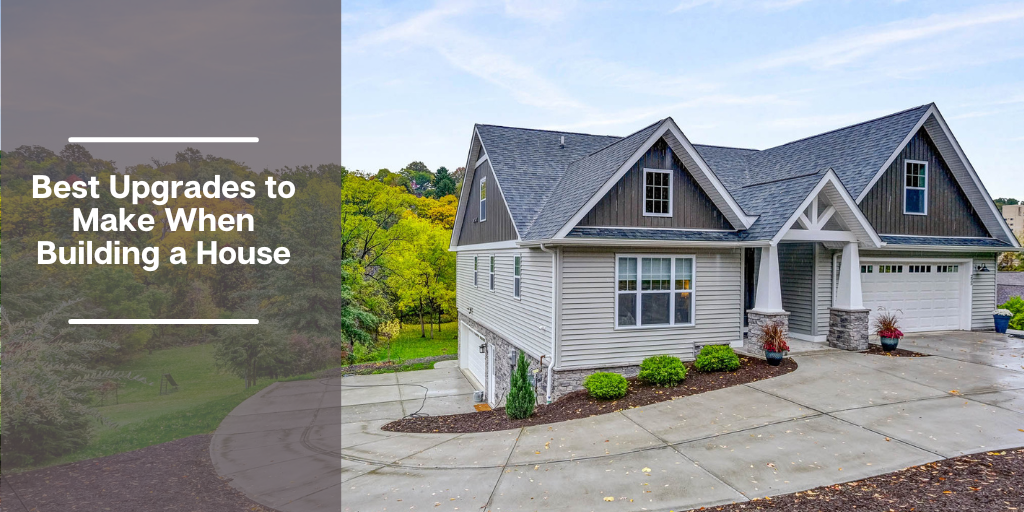 Best Upgrades to Make When Building a House - Prime1 Builders